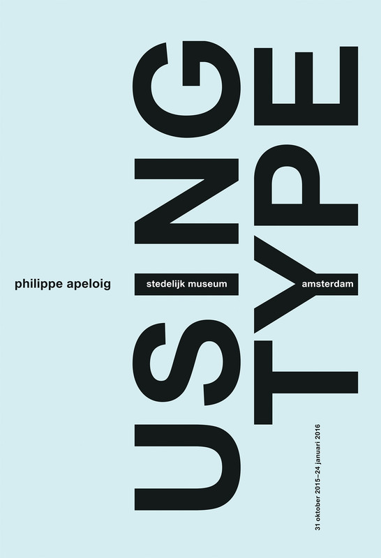 “Using Type”, 2016, by Philippe Apeloig - typo/graphic posters